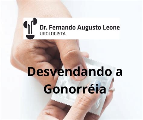 O que é Gonorréia Desvendando a Gonorréia Dr Leone Uro BH