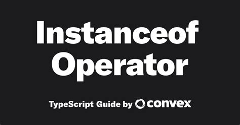 Instanceof Operator Typescript Guide By Convex