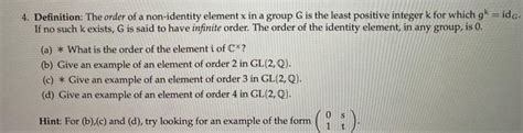 Solved 4 Definition The Order Of A Non Identity Element X