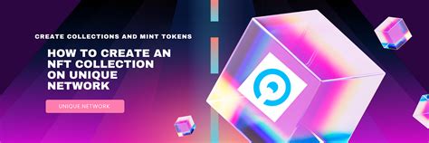 how to create an nft collection on unique network a step by step