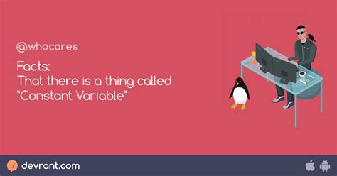 Facts Facts That There Is A Thing Called Constant Variable DevRant