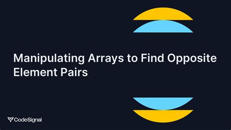 manipulating arrays to find opposite element pairs codesignal learn