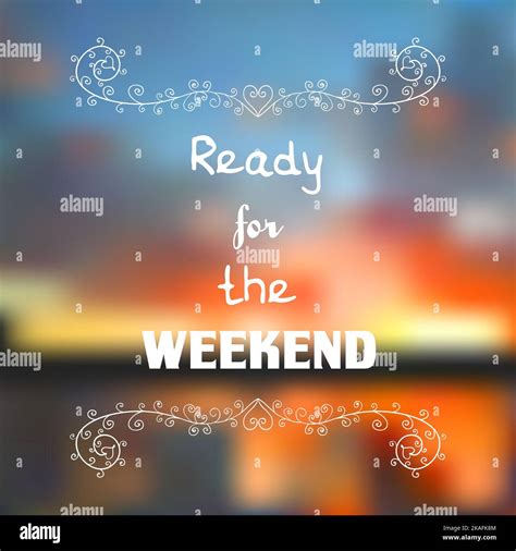 Ready For The Weekend Quotes Hello Saturday Happy Weekend Friends