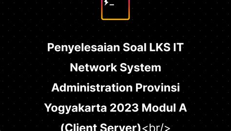 Penyelesaian Soal Lks It Network System Administration Provinsi Yogyakarta 2023 Modul A Client