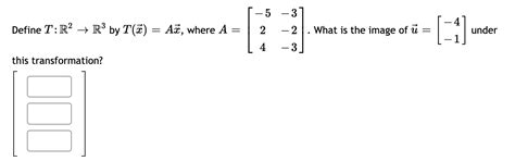 solved define t r2→r3 by t x ax where a ⎣⎡−524−3−2−3⎦⎤