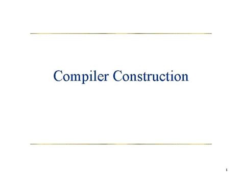 Compiler Construction Administrative Info N Instructor N