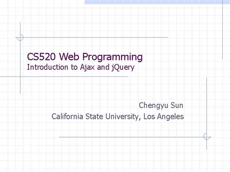CS 520 Web Programming Introduction To Ajax And