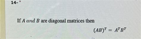 solved if a and b ﻿are diagonal matrices then ab t atbt