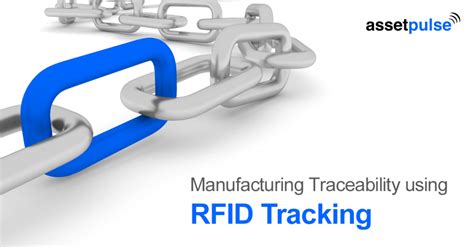 How Rfid Tracking Improves Traceability In Manufacturing Assetpulse Blog