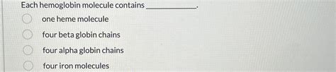 Solved Each hemoglobin molecule contains q,one heme | Chegg.com