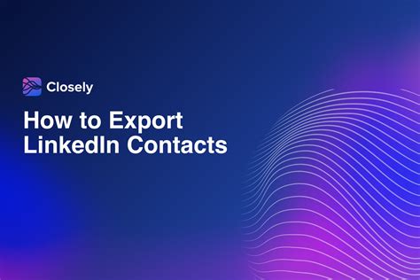 How To Export LinkedIn Contacts With Automation Closely Blog