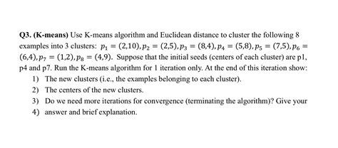 Solved Q3 K Means Use K Means Algorithm And Euclidean