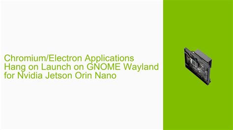 Chromiumelectron Applications Hang On Launch On Gnome Wayland For