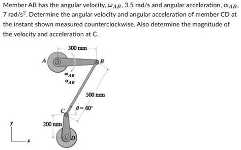 Solved Member Ab Has The Angular Velocity Wab 35 Rads And Angular