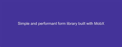 simple and performant form library built with mobx