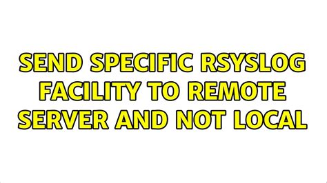 Send Specific Rsyslog Facility To Remote Server And Not Local Youtube