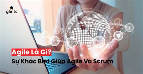 Agile Là Gì Sự Khác Biệt Giữa Agile Và Scrum