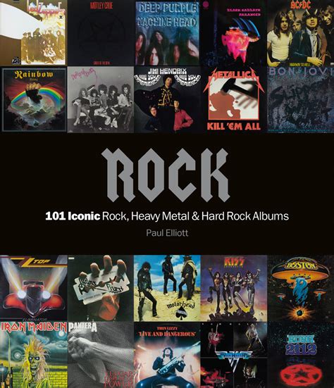 Rock 101 Iconic Rock Heavy Metal And Hard Rock Albums By Paul Elliot