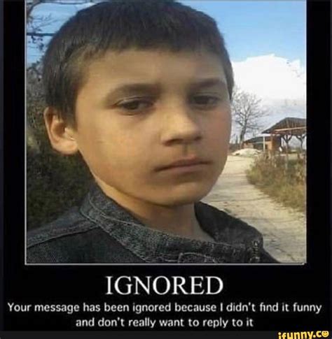 ignored your message has been ignored because i didn t find it funny