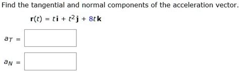 Solved Find The Tangential And Normal Components Of The Acceleration Vector R T Ti T2j