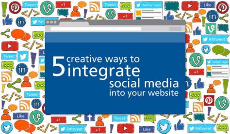 5 Creative Ways To Integrate Social Media Into Your Website