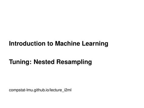 [ppt] Introduction To Machine Learning Tuning Nested Resampling