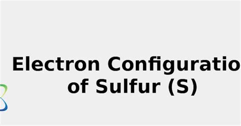 2022 ☢️ Electron Configuration Of Sulfur S [complete Abbreviated