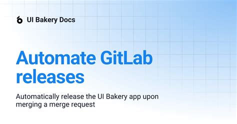 Automate Gitlab Releases Ui Bakery Docs