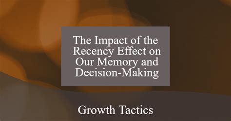 The Impact Recency Effect On Our Memory And Decision Making