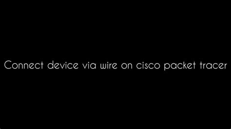 Connecting Device Via Wire On Cisco Packet Tracer Beginners Guide