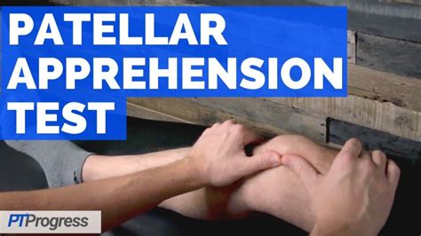 Patellar Apprehension Test For Patellar Dislocation • Ptprogress