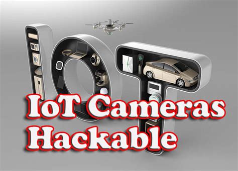 Over IoT Cameras Vulnerable To Being Hacked Security Zap