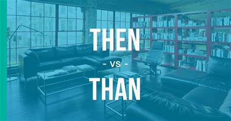 Then vs. Than – How to Use Each Correctly - EnhanceMyWriting.com