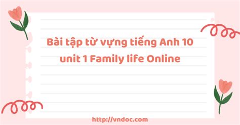 Bài tập từ vựng tiếng Anh 10 unit 1 Family life Online - Bài tập Tiếng Anh 10 Global Success ...