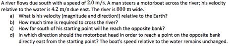 Solved A River Flows Due South With A Speed Of 2 0 M S A