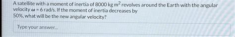 Solved A Satellite With A Moment Of Inertia Of 8000kgm 2