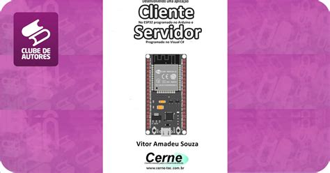 Desenvolvendo Uma Aplicação Cliente No Esp32 Programado No Arduino E