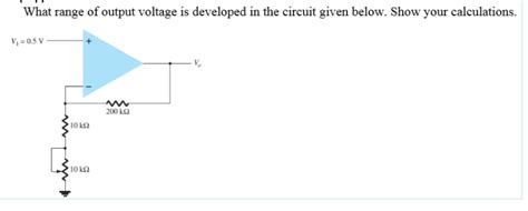 Solved What Range Of Output Voltage Is Developed In The Chegg Com