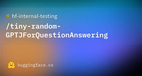 hf internal testing tiny random gptjforquestionanswering · hugging face