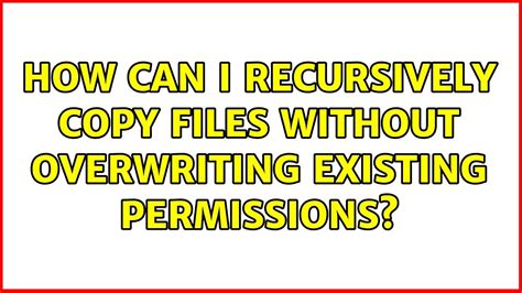 Ubuntu How Can I Recursively Copy Files Without Overwriting Existing Permissions 3 Solutions