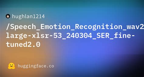 Hughlan1214speechemotionrecognitionwav2vec2 Large Xlsr 53240304