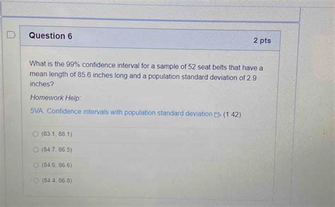 solved question 6 2 pts what is the 99 confidence interval for a