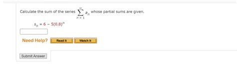 Solved Calculate The Sum Of The Series N An Whose Partial Chegg