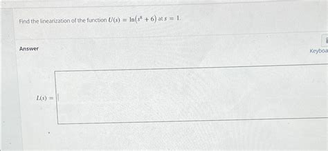 Solved Find The Linearization Of The Function U S Ln S8 6