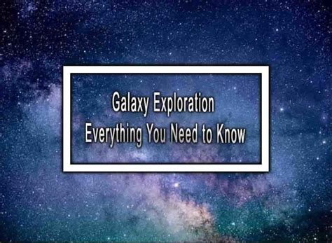 Galaxy Exploration Everything You Need To Know