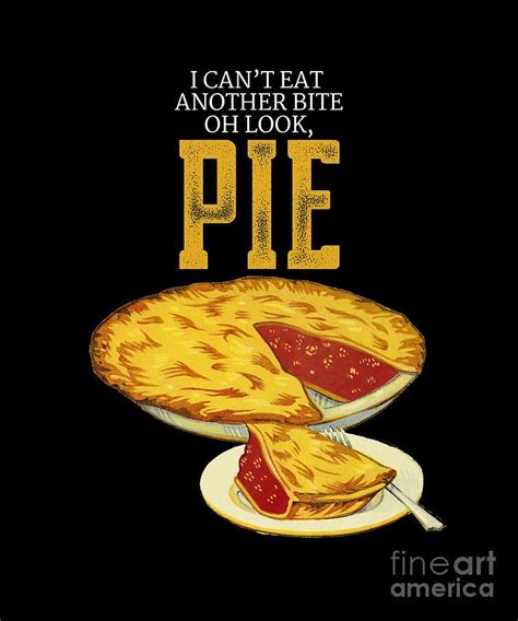 I Cant Eat Another Bite Oh Look Pie Foodie Fun Digital Art By Sassy Lassy Fine Art America