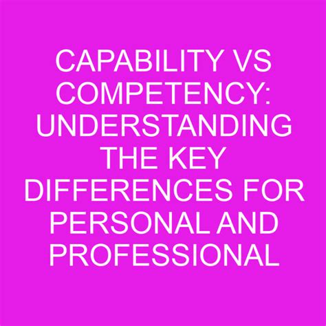 Capability Vs Competency Understanding The Key Differences For