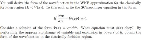 Solved You Will Derive The Form Of The Wavefunction In The Chegg