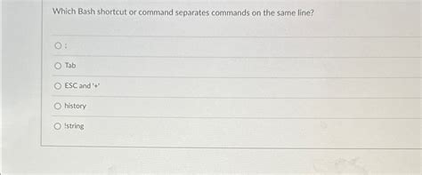 Solved Which Bash Shortcut Or Command Separates Commands On