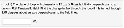 Solved Point The Plane Of Loop With Dimensions Cm X Chegg